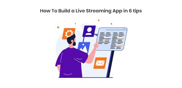 How To Build a Live Streaming App in 6 Tips?